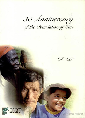 30 anniversary of the Foundation of CIAT 1967-1997 | Alliance ...