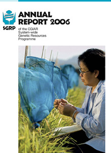 SGRP Annual Report 2006: Of the CGIAR System-wide Genetic Resources ...
